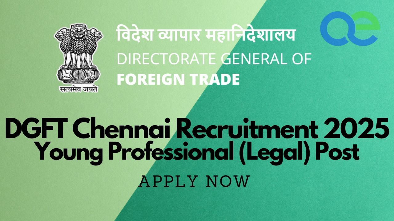 DGFT Chennai Recruitment 2025: Apply for Young Professional (Legal) Post - OEJOBS